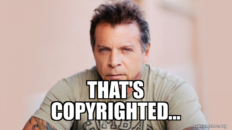 that's copyrighted... Meme Generator