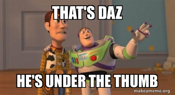 That's Daz He's under the thumb - Buzz and Woody (Toy Story) Meme Meme ...