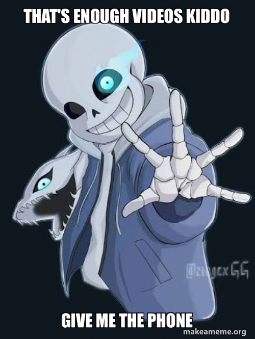 That's enough videos kiddo Give me the phone Meme Generator