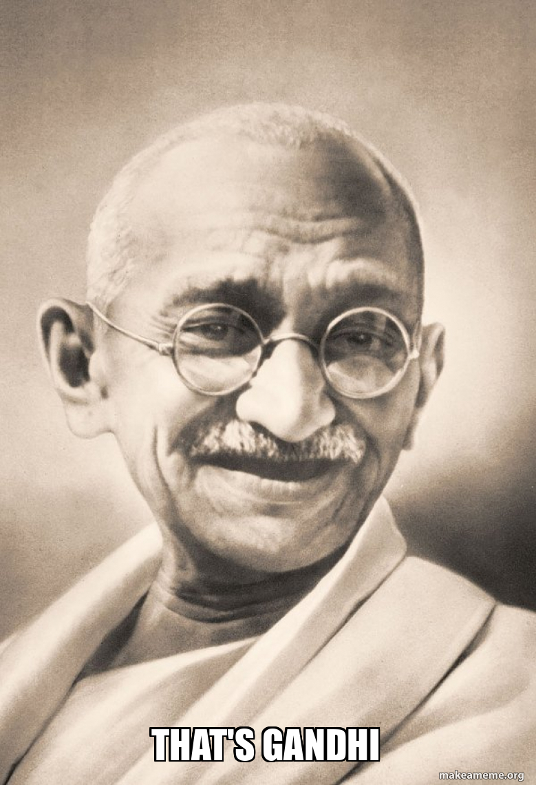 That's Gandhi - Ghandi Meme Generator