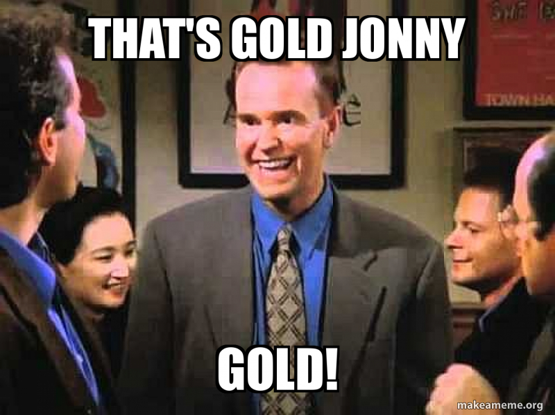 THAT'S GOLD JONNY GOLD! Meme Generator