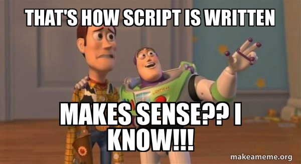 That's how script is written Makes sense?? I know!!! - Buzz and Woody ...