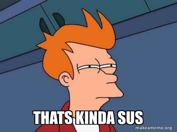 Thats Kinda SUS - Futurama Fry Meme Generator