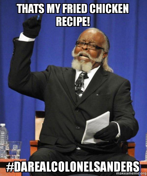 Thats my fried chicken recipe! #daRealColonelSanders - Too Damn HIgh ...