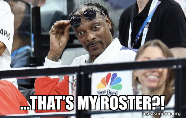 …THAT’s my roster?! - Snoop Dogg Sunglasses at Olympics Meme Generator