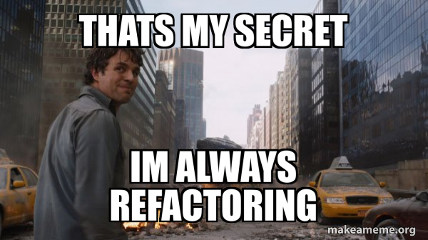 Thats My Secret Im Always Refactoring Thats My Secret Meme Generator