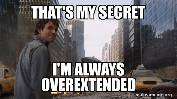 That's my secret I'm always overextended - That's My Secret Meme Generator