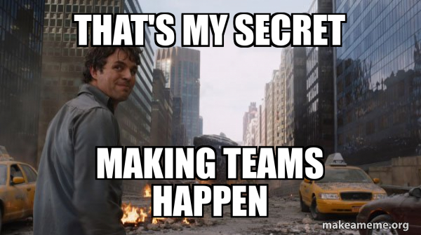 that's my secret making teams happen - That's My Secret Meme Generator