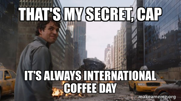 that's my secret, Cap it's always international coffee day - That's My ...