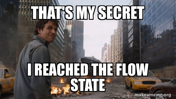 That's my secret I reached the flow state - That's My Secret Meme Generator