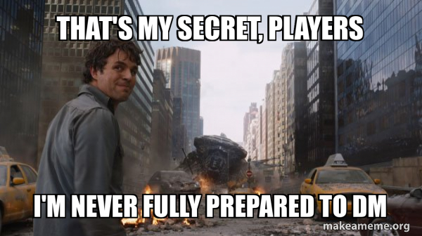 That's my secret, Players I'm never fully prepared to DM - That's My ...