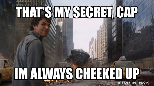 That's my secret, cap Im always cheeked up - That's My Secret Meme ...