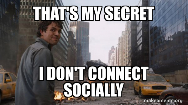 That's my secret i don't connect socially - That's My Secret Meme Generator