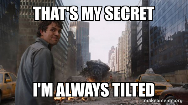 That's my secret I'm ALWAYS TILTED - That's My Secret Meme Generator