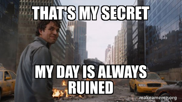 That's my Secret My day is always ruined - That's My Secret Meme Generator