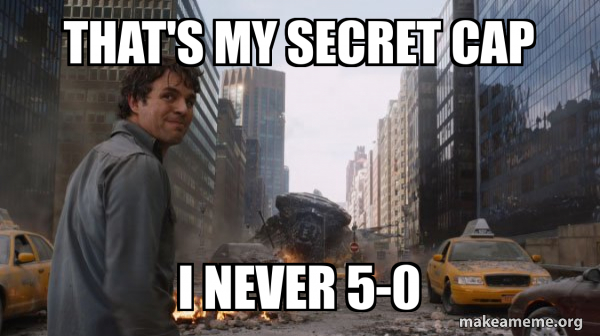 That's my secret cap I never 5-0 - That's My Secret Meme Generator
