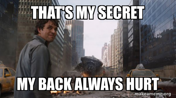 that's my secret my back always hurt - That's My Secret Meme Generator