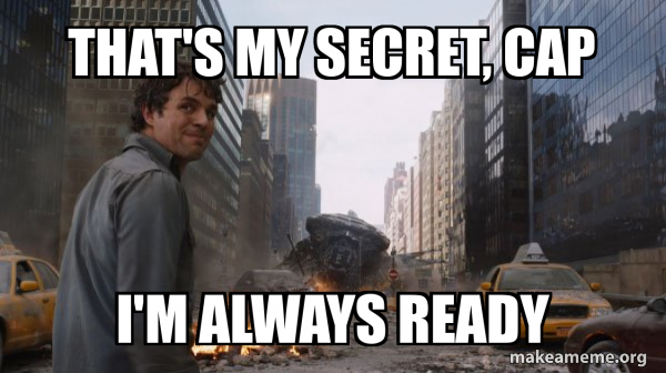 That's my secret, Cap I'm always ready - That's My Secret Meme Generator