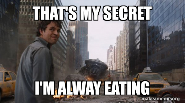 That's my secret I'm alway eating - That's My Secret Meme Generator