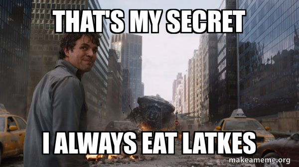 That's my secret i always eat latkes - That's My Secret Meme Generator
