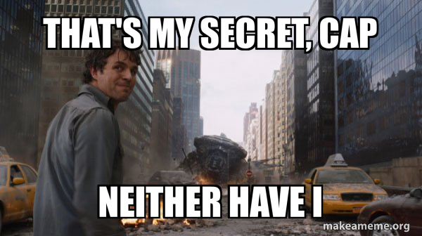 That's my secret, Cap Neither have i - That's My Secret Meme Generator