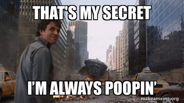That's my secret Iâ€™m always poOpinâ€™ - That's My Secret Meme Generator