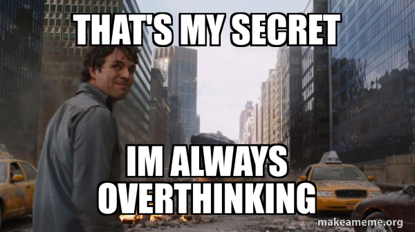 That's my secret im always overthinking - That's My Secret Meme Generator