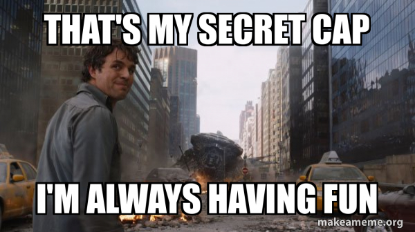That's my secret Cap I'm always having fun - That's My Secret Meme ...