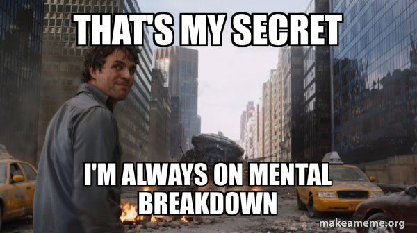 That's my secret I'M ALWAYS ON MENTAL BREAKDOWN - That's My Secret Meme ...