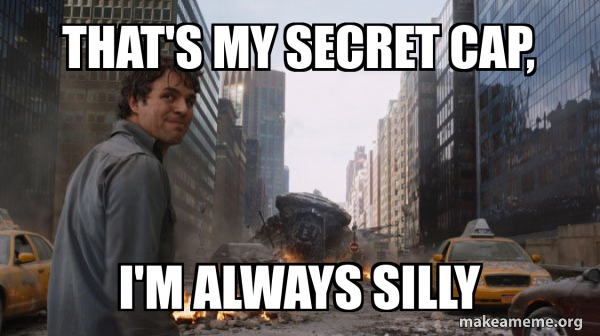 That's my secret cap, i'm always silly - That's My Secret Meme Generator