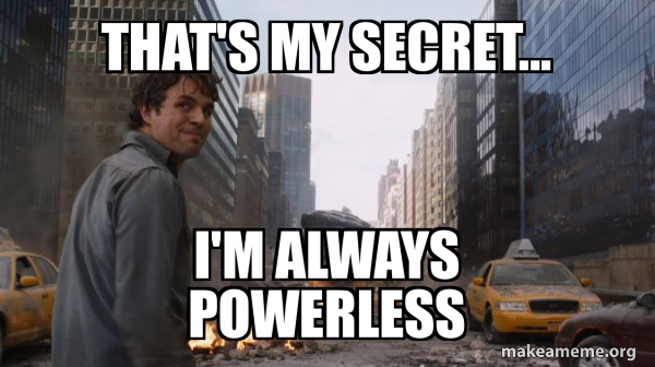 That's my secret... I'm always powerless - That's My Secret Meme Generator