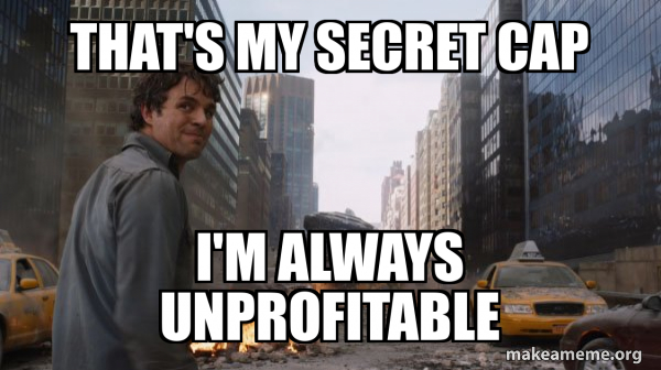 That's my secret cap I'm always unprofitable - That's My Secret Meme ...