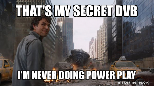 That's my secret DVB I'm never doing Power Play - That's My Secret Meme ...