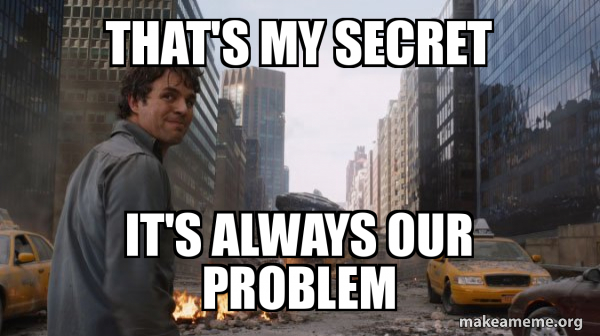 That's my secret It's always Our Problem - That's My Secret Meme Generator