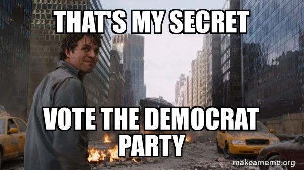 That's my secret Vote the Democrat Party - That's My Secret Meme Generator