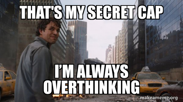 That's my secret CAp Iâ€™m always overthinking - That's My Secret Meme ...