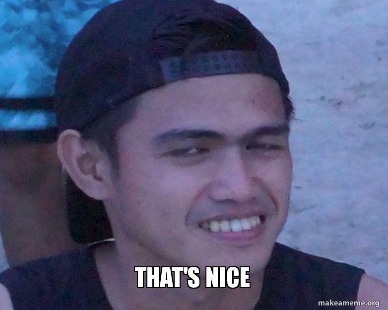 THAT'S NICE Meme Generator