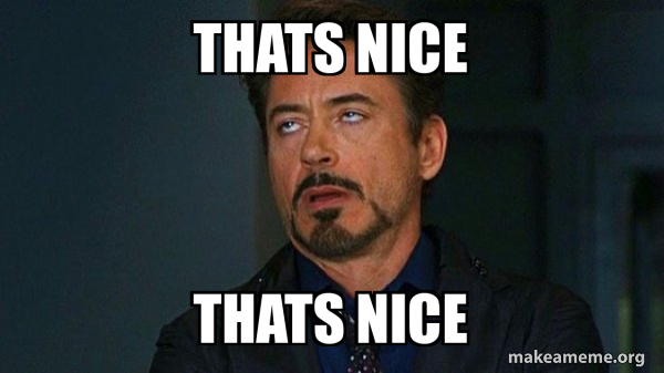 thats nice thats nice - Tony Stark Eye Roll Meme Generator