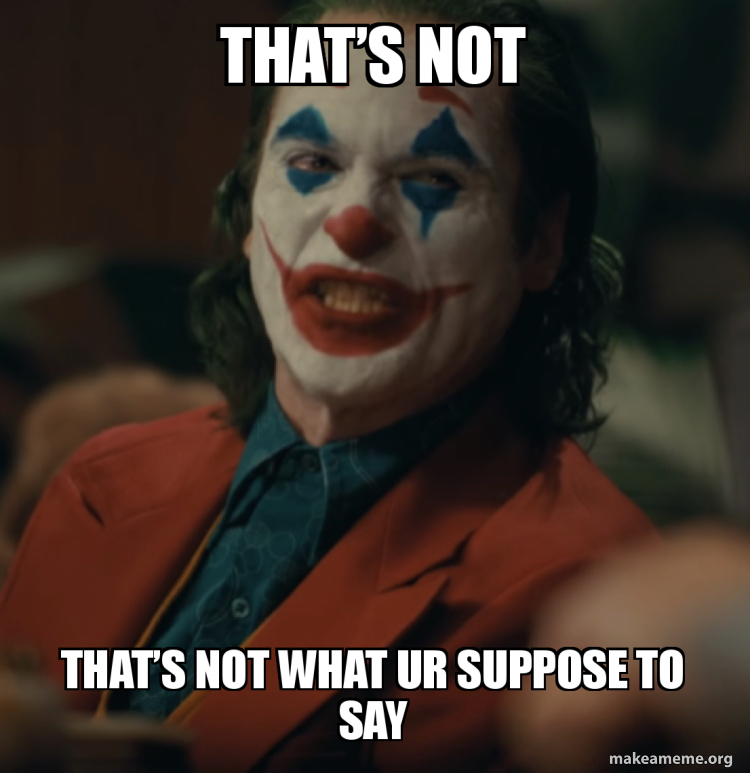 Thatâ€™s not Thatâ€™s not what ur suppose to say Meme Generator