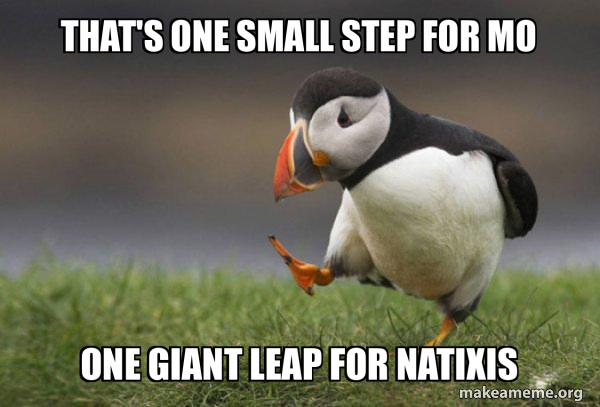 That's One small step for MO One giant leap for natixis - Unpopular ...