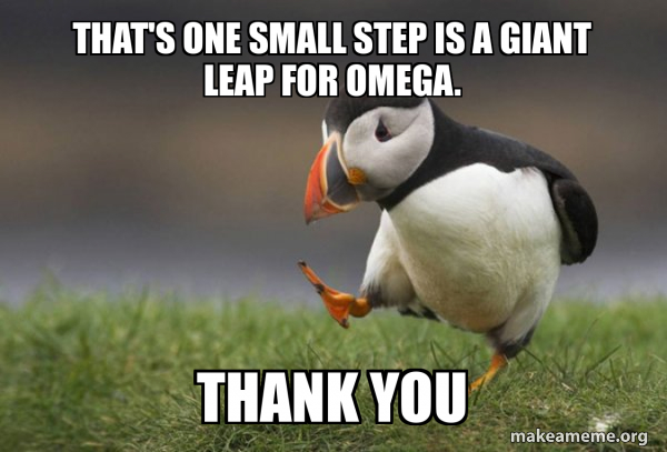 That's one small step is A giant leap for OMEGA. Thank you - Unpopular ...
