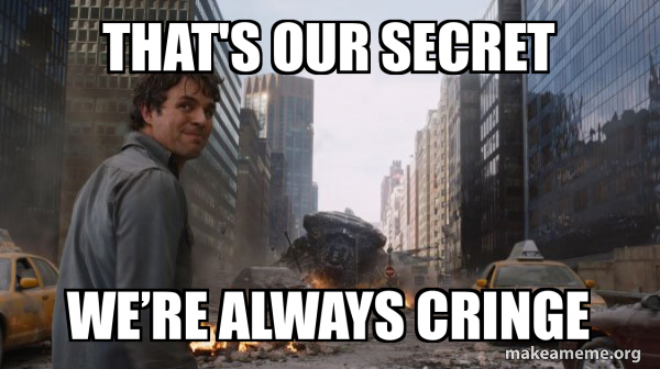 That's Our secret We’re always cringe - That's My Secret Meme Generator