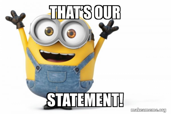 That’s our Statement! - Happy Minion Meme Generator