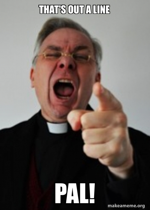 That's out a line Pal! Meme Generator