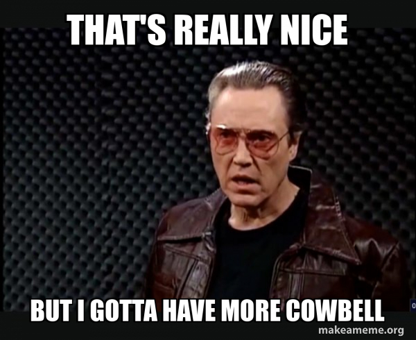 That's really nice But I gotta have more cowbell - SNL - More Cowbell ...