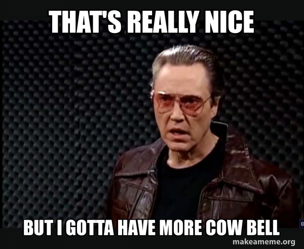 That's really nice But I gotta have more cow bell - SNL - More Cowbell ...