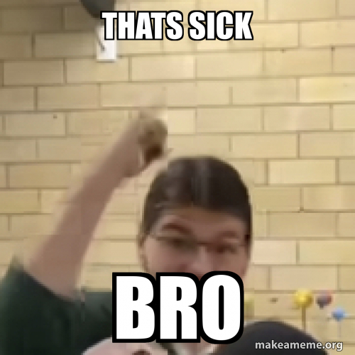 Sick Bro Memes You're Sick Bro. Get Out From The Basement And Breathe
