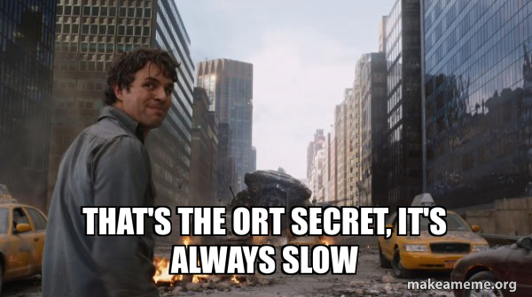 That's the ORt secret, it's always slow - That's My Secret Meme Generator