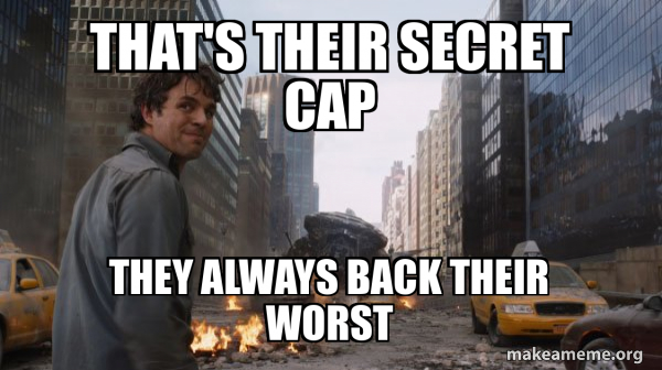 That's their secret cap they always back their worst - That's My Secret ...