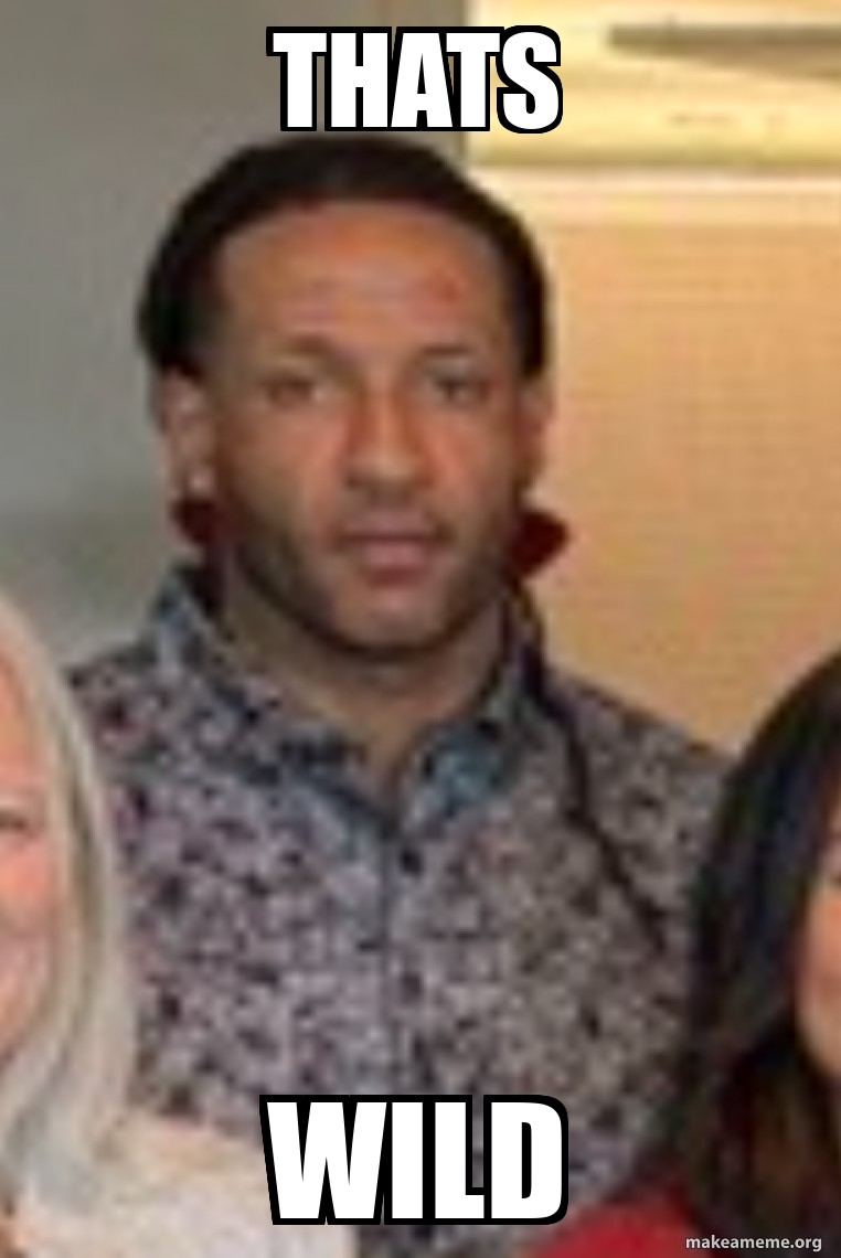 Thats wild Meme Generator